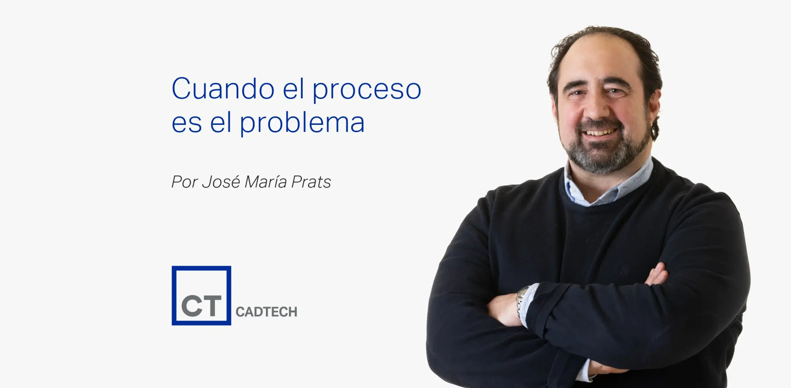 Cuando el proceso es el problema - Cadtech